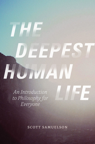 The Deepest Human Life: An Introduction to Philosophy for Everyone by ...