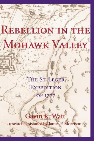Rebellion in the Mohawk Valley: The St. Leger Expedition of 1777 by ...