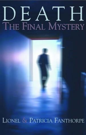 Death: The Final Mystery by Lionel Fanthorpe | Goodreads