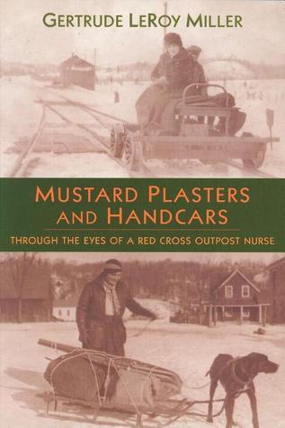 Mustard Plasters and Handcars: Through the Eyes of a Red Cross Outpost ...
