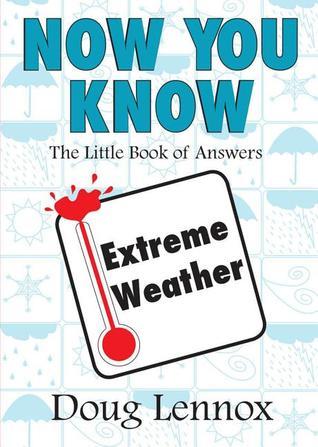 Now You Know Extreme Weather: The Little Book of Answers by Doug Lennox ...