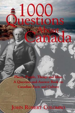1000 Questions About Canada by John Robert Colombo | Goodreads