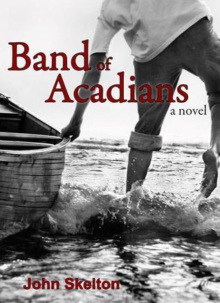 Band of Acadians by John Skelton | Goodreads