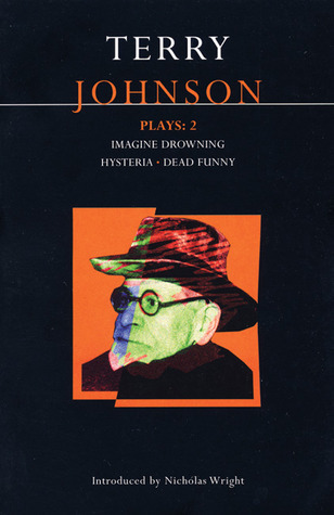 Plays 2: Imagine Drowning / Hysteria / Dead Funny by Terry Johnson ...