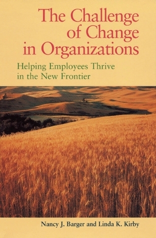 Challenge of Change in Organizations: Helping Employees Thrive in a New ...