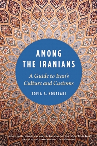 Among the Iranians: A Guide to Iran's Culture and Customs by Sofia A. Koutlaki | Goodreads
