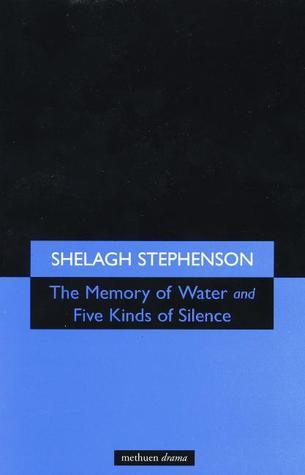 The Memory of Water & Five Kinds of Silence by Shelagh Stephenson ...