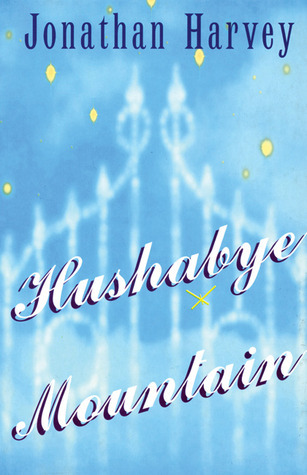 Hushabye Mountain (Modern Plays) by Jonathan Harvey | Goodreads