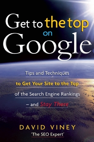 Get to the Top on Google: Tips and Techniques to Get Your Site to the ...