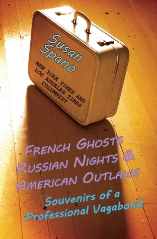 French Ghosts, Russian Nights, and American Outlaws: Souvenirs of a ...