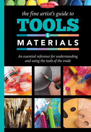 The Fine Artist's Guide to Tools & Materials: An essential reference ...