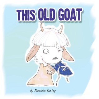 This Old Goat (with CD) by Patricia Easley | Goodreads