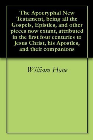The Apocryphal New Testament, being all the Gospels, Epistles, and ...