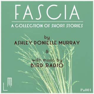 FASCIA: A Collection Of Short Stories by Ashley Donielle Murray | Goodreads