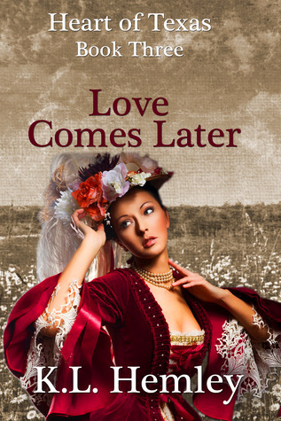 Love Comes Later (Heart of Texas, #3) by K.L. Hemley | Goodreads