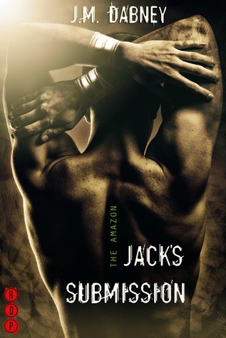 The Amazon: Jack's Submission by J.M. Dabney | Goodreads
