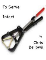 To Serve Intact by Chris Bellows | Goodreads