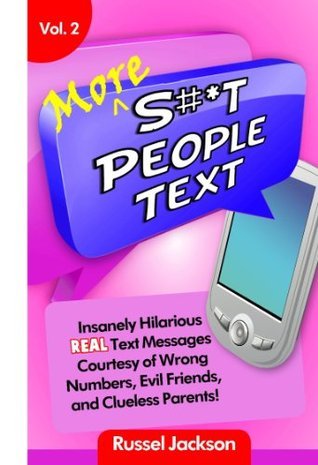 More S#*t People Text: Insanely Hilarious, Real Text Messages! by ...