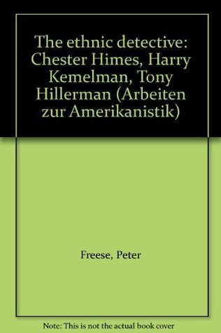 The ethnic detective: Chester Himes, Harry Kemelman, Tony Hillerman by ...