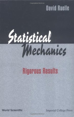 STATISTICAL MECHANICS: RIGOROUS RESULTS by David Ruelle | Goodreads