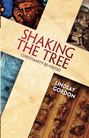 Shaking the Tree: Christianity Re-visited by Lindsay Gordon | Goodreads