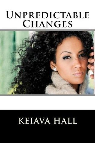 Unpredictable Changes by Keiava Hall | Goodreads