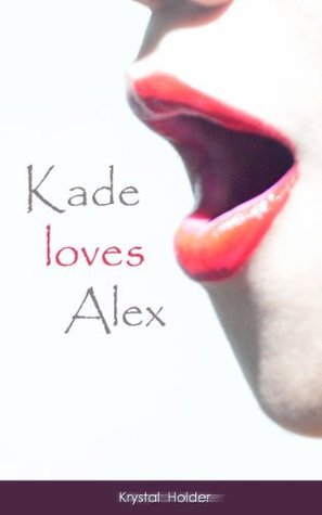 Kade Loves Alex by Krystal Holder | Goodreads