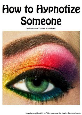 How to Hypnotize Someone by Interactive Games | Goodreads