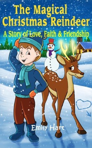 The Magical Christmas Reindeer: A Story of Love, Faith & Friendship by ...