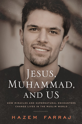 Jesus, Muhammad, and Us: How Miracles and Supernatural Encounters ...