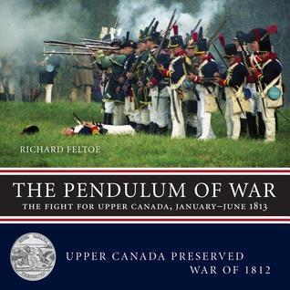 The Pendulum of War — The Fight for Upper Canada, January—June 1813 by ...