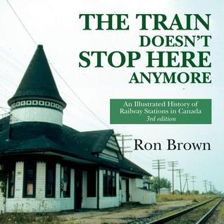 The Train Doesn't Stop Here Anymore: An Illustrated History of Railway ...