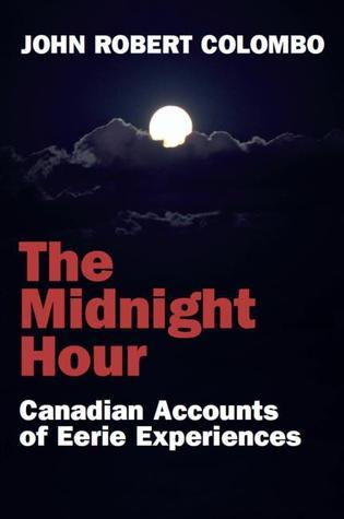 The Midnight Hour: Canadian Accounts of Eerie Experiences by John ...