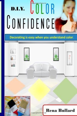 D.I.Y. Color Confidence: Decorating is Easy When You Understand Color ...