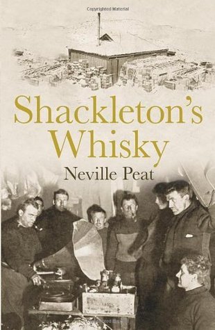 Shackleton's Whisky: The Extraordinary Story of an Heroic Explorer and ...