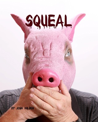 Squeal by Josh Hilden | Goodreads