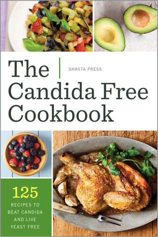 The Candida Free Cookbook: 125 Recipes to Beat Candida and Live Yeast ...