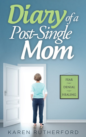 Diary of a Post-Single Mom by Karen Rutherford | Goodreads