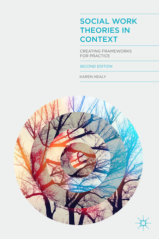 Social Work Theories in Context: Creating Frameworks for Practice by ...