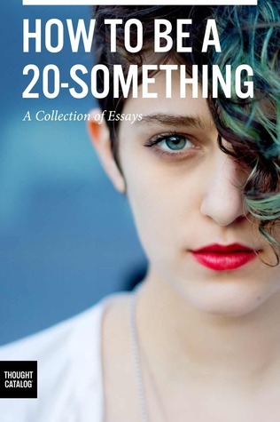 How To Be A 20-Something by Stephanie Georgopulos | Goodreads