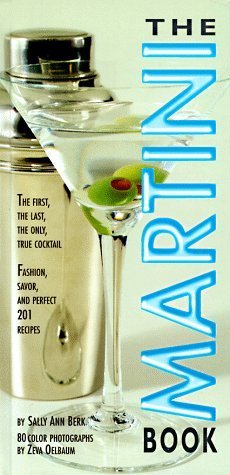 The Martini Book: The First, the Last, the Only True Cocktail by Sally ...