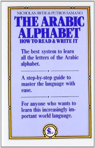 The Arabic Alphabet: How to Read & Write It by Nicholas Awde | Goodreads