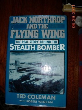 Jack Northrop and the Flying Wing: The Story Behind the Stealth Bomber ...