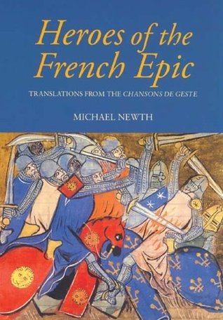 Heroes of the French Epic: A Selection of Chansons de Geste by Michael ...