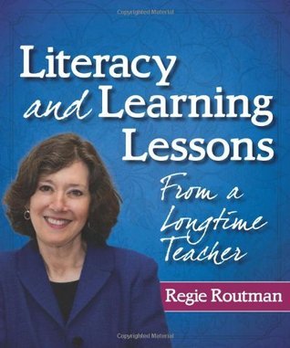 Literacy and Learning Lessons from a Longtime Teacher by Regie Routman ...