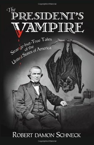 The President's Vampire: Strange-but-True Tales of the United States of ...