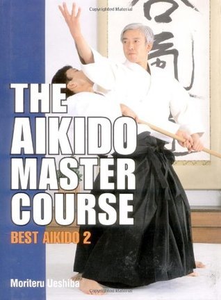The Aikido Master Course: Best Aikido 2 by Moriteru Ueshiba | Goodreads