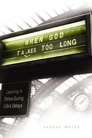 When God Takes Too Long: Learning to Thrive During Life's Delays by ...