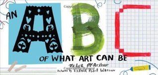An ABC of What Art Can Be by Meher McArthur | Goodreads