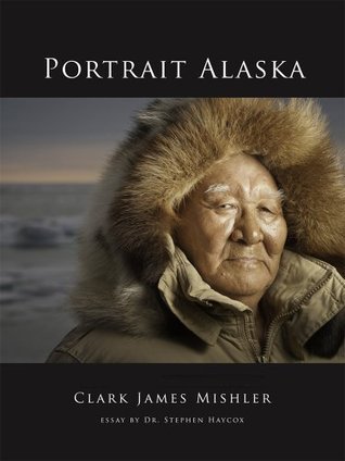 Portrait Alaska by Clark James Mishler | Goodreads